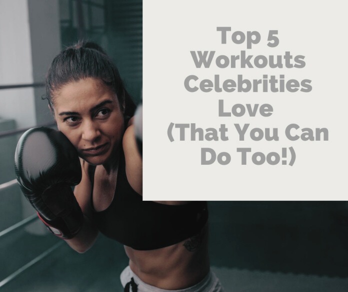 Top 5 Workouts Celebrities Love (That You Can Do Too!)
